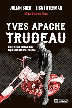 Yves Apache Trudeau Lhistoire Du Hells Angels Le Plus Meurtrier Sher ...