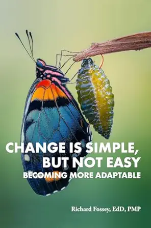 Change Is Simple But Not Easy Becoming More Adaptable Richard Fossey ...