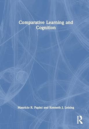 Comparative Learning And Cognition Mauricio R Papini ,Kenneth J Leising ...