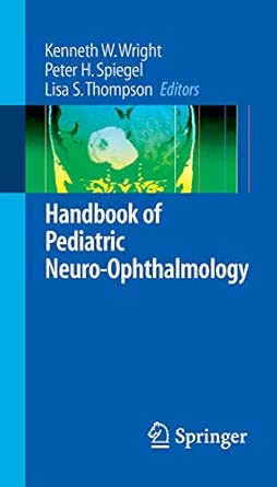 Handbook Of Pediatric Neuro Ophthalmology Kenneth W Wright ,Peter H ...