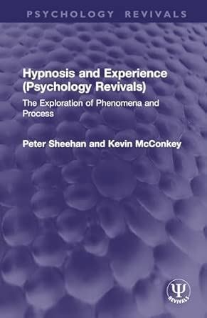 Hypnosis And Experience The Exploration Of Phenomena And Process Peter ...