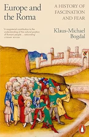 Europe And The Roma /Anglais A History Of Fascination And Fear Bogdal ...
