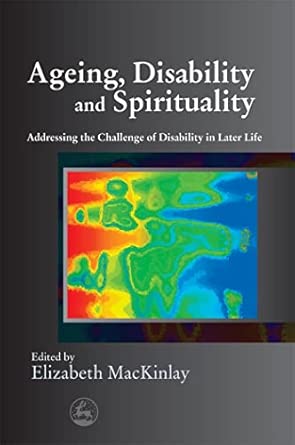 Ageing Disability And Spirituality Addressing The Challenge Of ...