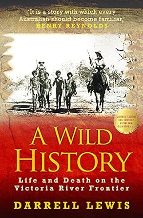 A Wild History Life And Death On The Victoria River Frontier Darrell ...