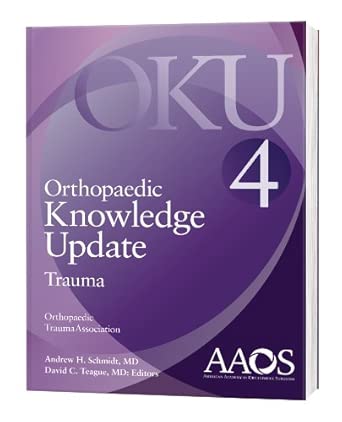 Orthopaedic Knowledge Update Trauma 4 Andrew H Schmidt ,David C Teague ...