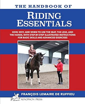 The Handbook Of Riding Essentials How Why And When To Use The Legs The ...