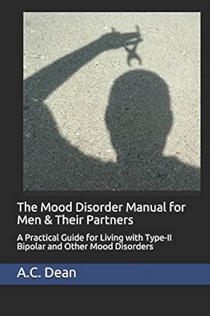 The Mood Disorder Manual For Men And Their Partners A Practical Guide ...