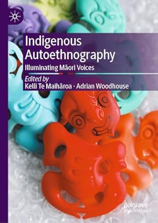 Indigenous Autoethnography Illuminating Ma Ori Voices Kelli Te Maiha ...