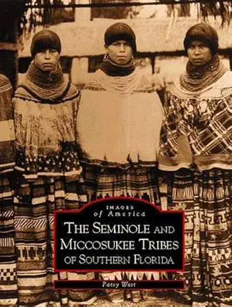 Seminole And Miccosukee Tribes Of Southern Florida The Patsy West ...