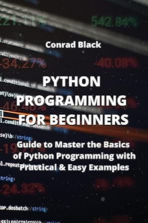 Python Programming For Beginners Guide To Master The Basics Of Python Programming With Practical ...