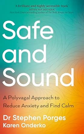 Safe And Sound A Polyvagal Approach To Reduce Anxiety And Find Calm Dr ...
