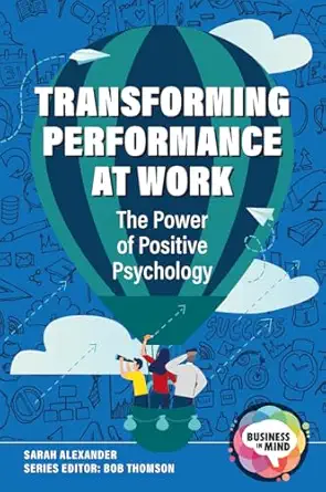 Transforming Performance At Work The Power Of Positive Psychology Sarah ...