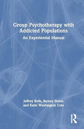 Group Psychotherapy With Addicted Populations An Experiential Manual ...