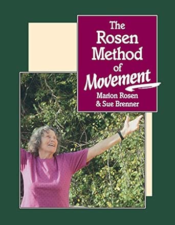 The Rosen Method Of Movement Marion Rosen ,Susan Brenner 9781556431173 ...