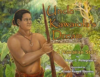 Uncle Kawaiolas Dream A Hawaiian Story Victor C Pellegrino ,Shelley J ...