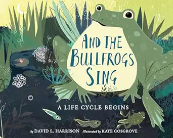 And The Bullfrogs Sing A Life Cycle Begins David L Harrison ,Kate ...