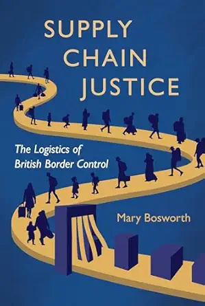 Supply Chain Justice The Logistics Of British Border Control Mary ...