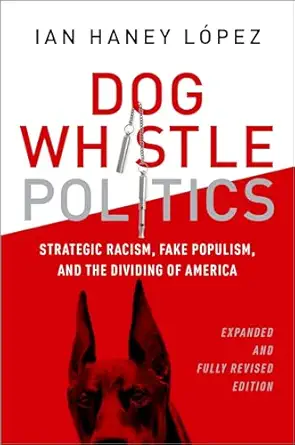 Dog Whistle Politics Strategic Racism Fake Populism And The Dividing Of ...