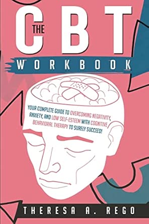 The Cbt Workbook Your Complete Guide To Overcoming Negativity Anxiety ...