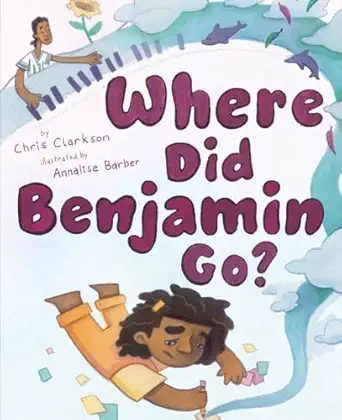 Where Did Benjamin Go A Picture Book Chris Clarkson ,Annalise Barber ...