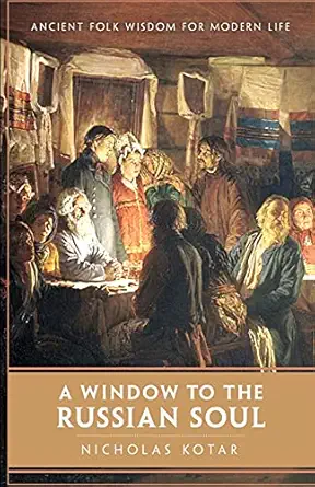 A Window To The Russian Soul Ancient Folk Wisdom For Modern Life ...