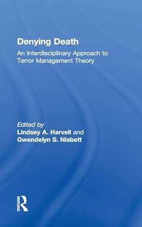 Denying Death An Interdisciplinary Approach To Terror Management Theory ...