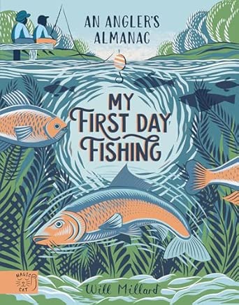 My First Day Fishing An Anglers Almanac With A Foreword From Jeremy ...