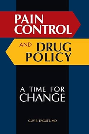 Pain Control And Drug Policy A Time For Change Guy B Faguet M D ...