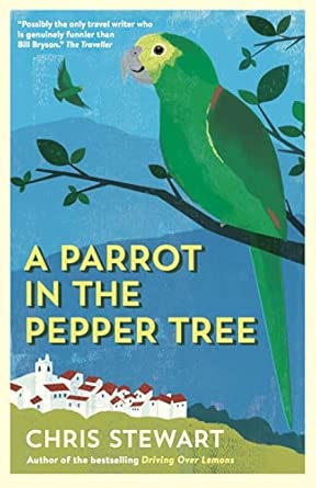 A Parrot In The Pepper Tree A Sequel To Driving Over Lemons Chris ...