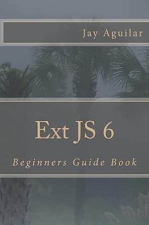 Ext Js 6 Beginners Guide Book Jay Aguilar 9781539380856 PDF ...