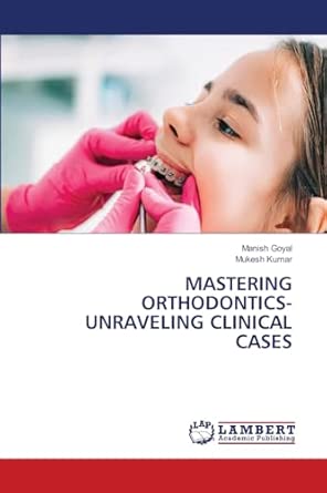 Mastering Orthodontics Unraveling Clinical Cases De Manish Goyal ...