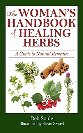 The Woman S Handbook Of Healing Herbs A Guide To Natural Remedies Deb ...