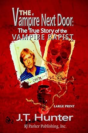 The Vampire Next Door The True Story Of The Vampire Rapist J T Hunter ...