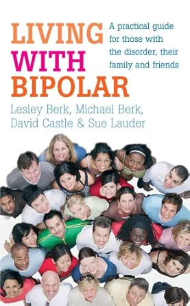 Living With Bipolar A Practical Guide For Those With The Disorder Their ...