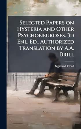 Selected Papers On Hysteria And Other Psychoneuroses 3d Enl Ed ...