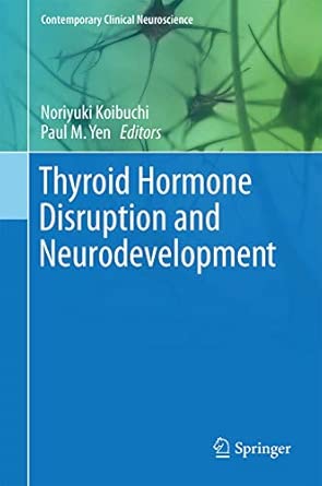 Thyroid Hormone Disruption And Neurodevelopment Noriyuki Koibuchi ,Paul ...
