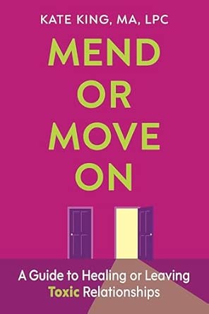 Mend Or Move On A Guide To Healing Or Leaving Toxic Relationships Kate ...