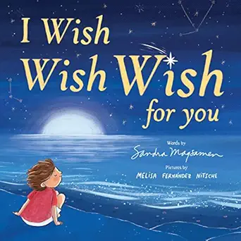 I Wish Wish Wish For You A Picture Book Of Hope Dreams And Love For ...