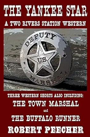 The Yankee Star A Collection Of Two Rivers Station Short Westerns ...