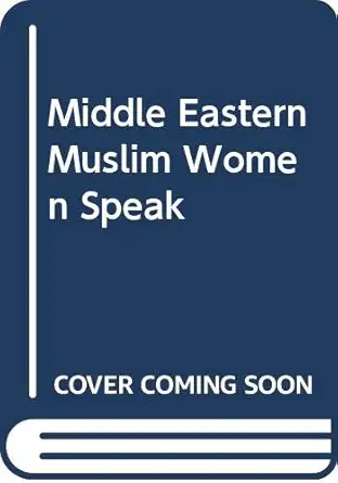 Middle Eastern Muslim Women Speak Elizabeth Warnock Basima Qattan ...