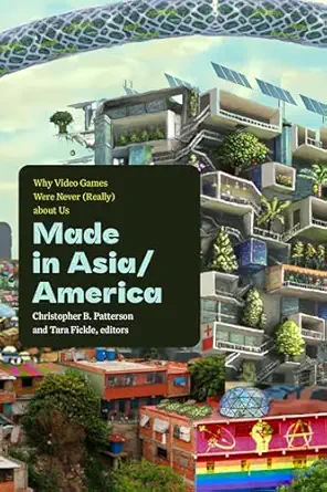 Made In Asia/America Why Video Games Were Never About Us Christopher B ...