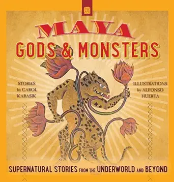 Maya Gods And Monsters Supernatural Stories From The Underworld And ...
