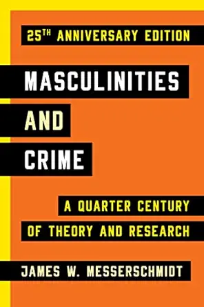 Masculinities And Crime A Quarter Century Of Theory And Research James ...