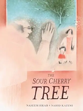 The Sour Cherry Tree Naseem Hrab ,Nahid Kazemi 9781771474146 PDF ...