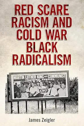 Red Scare Racism And Cold War Black Radicalism James Zeigler ...