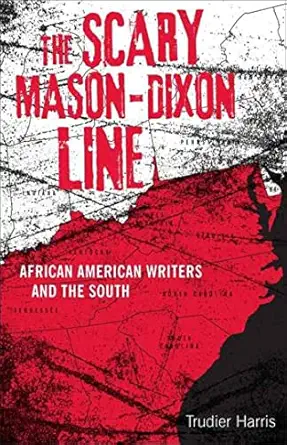 The Scary Mason Dixon Line African American Writers And The South ...