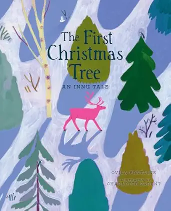 The First Christmas Tree An Innu Tale Ovila Fontaine ,Charlotte Parent ...