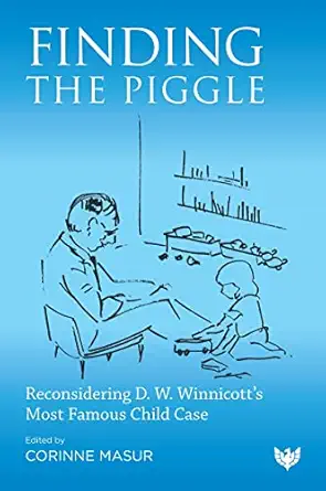 Finding The Piggle Reconsidering D W Winnicotts Most Famous Child Case ...