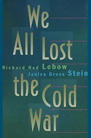 We All Lost The Cold War Richard Ned Lebow ,Janice Gross Stein ...