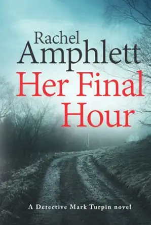Her Final Hour A Chilling Rural Crime Thriller Rachel Amphlett ...